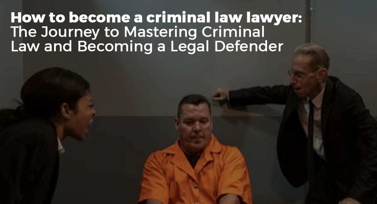 How to become a criminal law lawyer: The Journey to Mastering Criminal ...